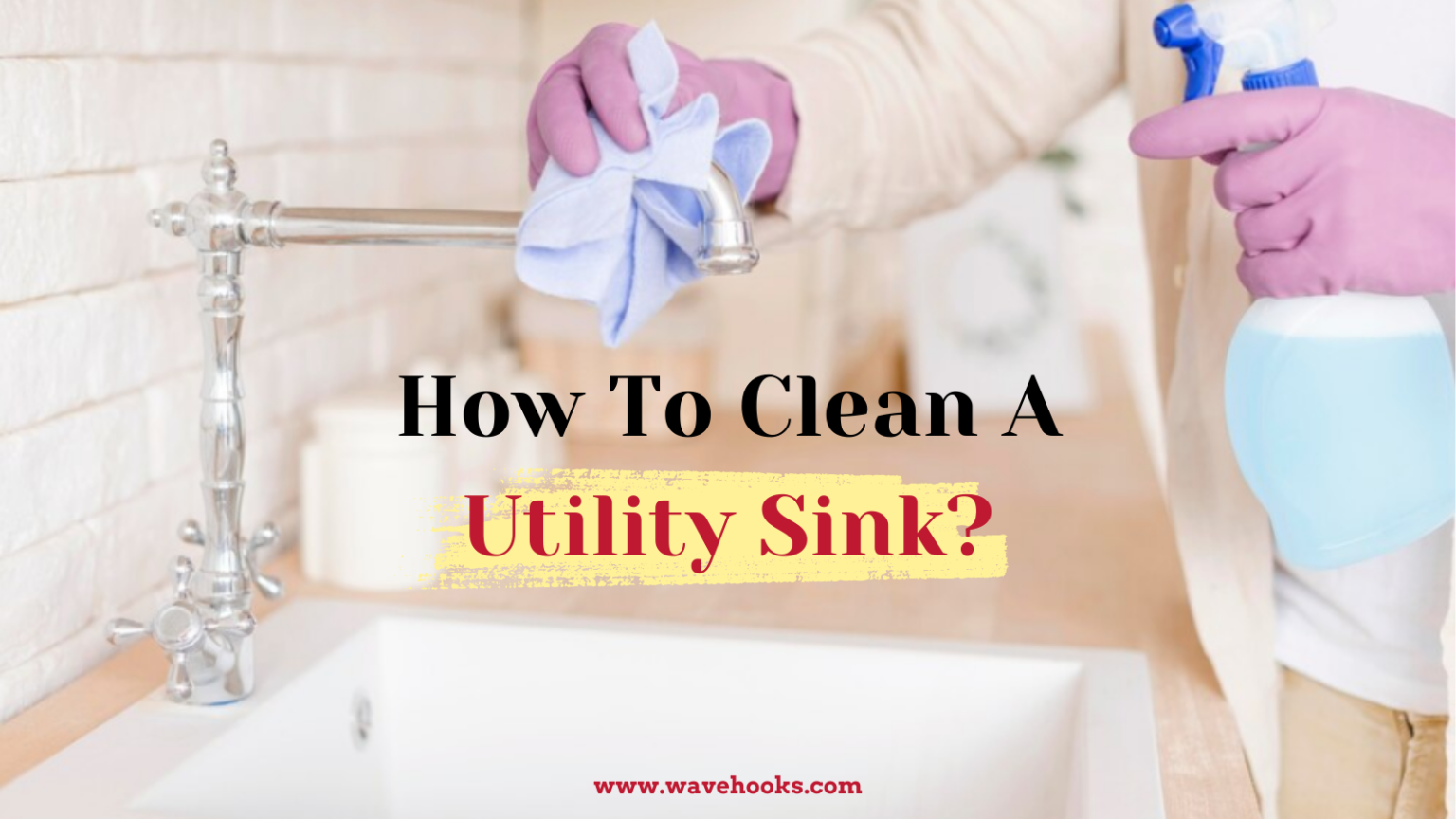 How To Clean A Utility Sink: 11 Pro Tips For Clear Finish!